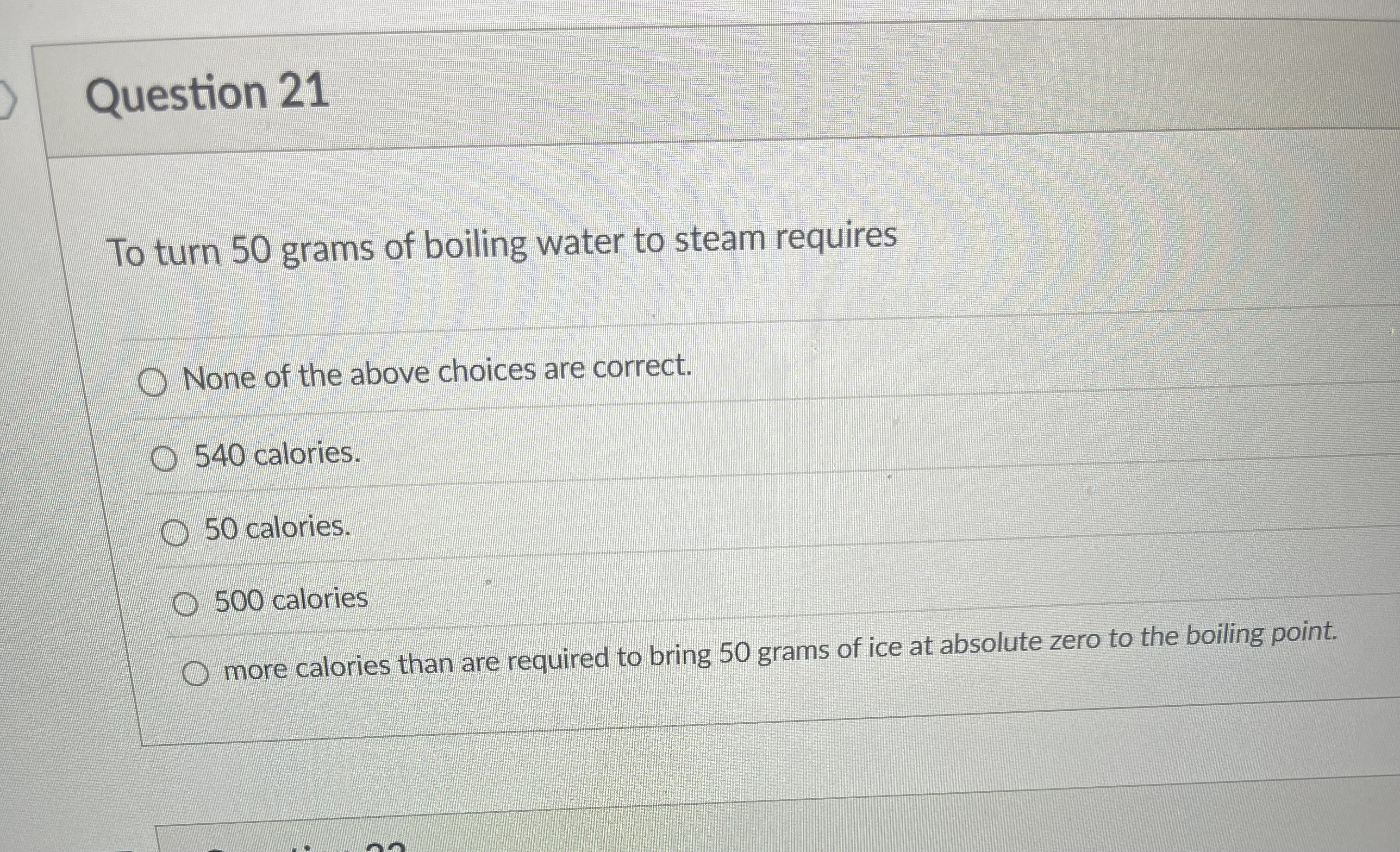 Solved Question 21To turn 50 ﻿grams of boiling water to | Chegg.com