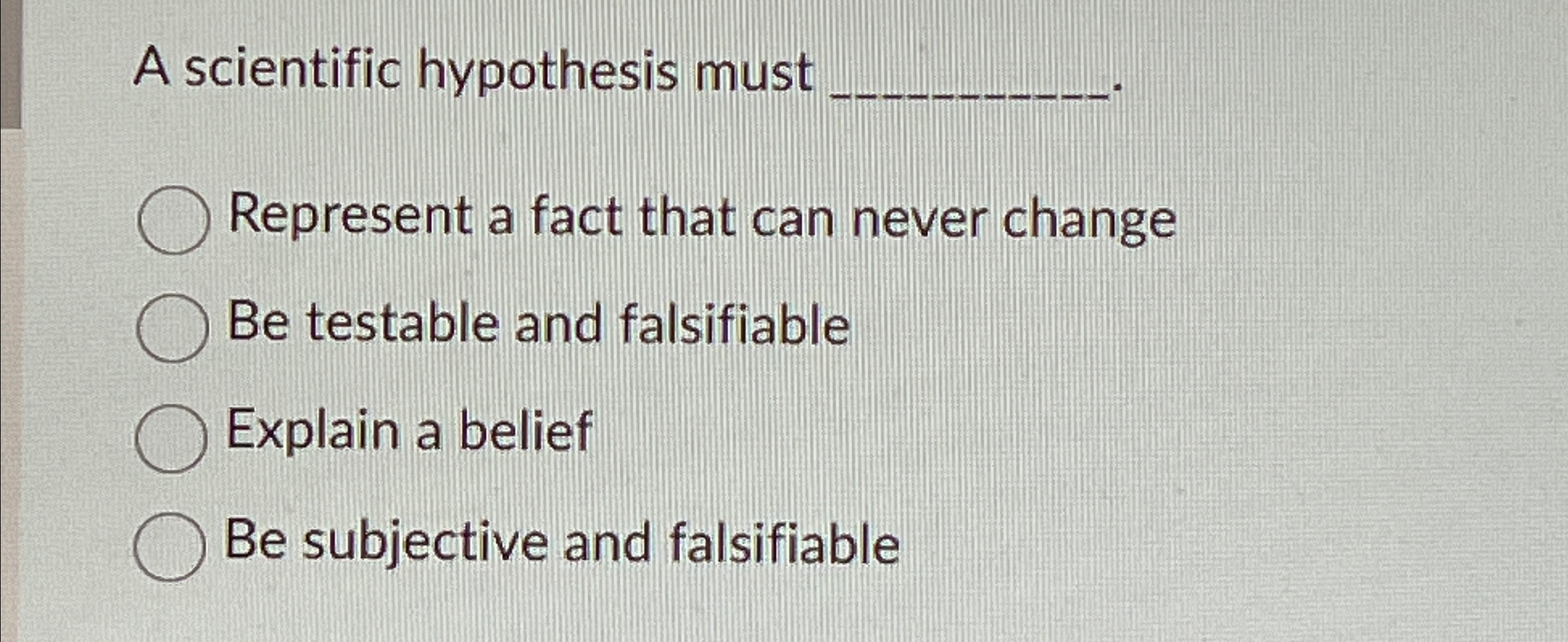 Solved A scientific hypothesis mustRepresent a fact that can | Chegg.com