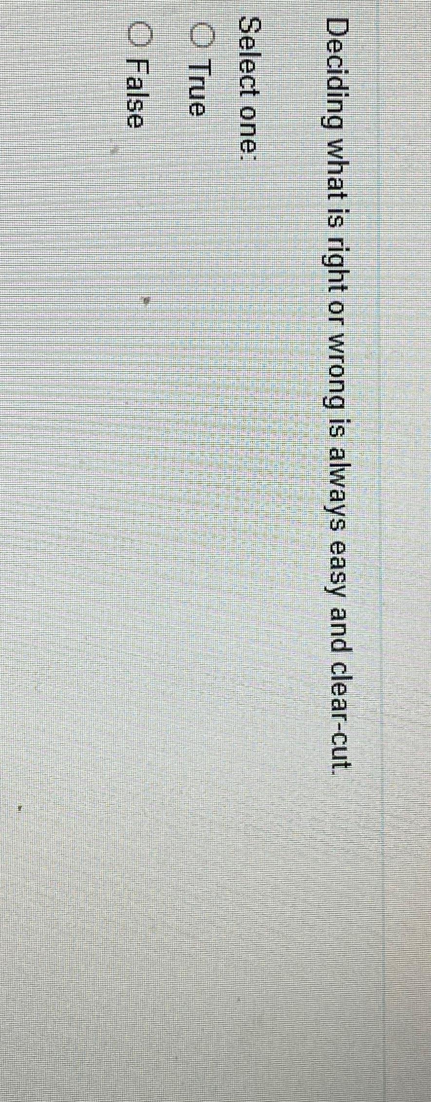 Solved Deciding what is right or wrong is always easy and | Chegg.com