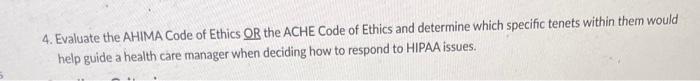 Solved 4. Evaluate the AHIMA Code of Ethics OR the ACHE Code | Chegg.com Solved 4. Evaluate the AHIMA Code of Ethics OR the ACHE Code | Chegg.com