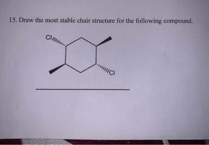 Solved 15. Draw the most stable chair structure for the | Chegg.com