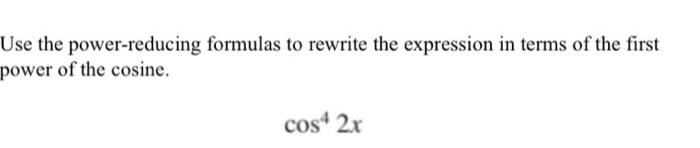 Solved Use the power-reducing formulas to rewrite the | Chegg.com