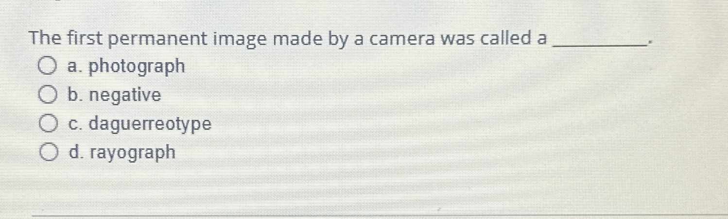 Solved The first permanent image made by a camera was called | Chegg.com