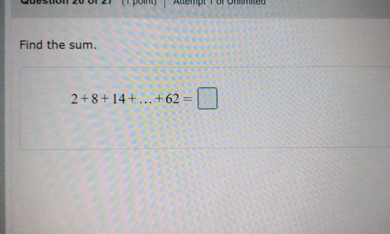 Solved Find the sum. 2+8+14+...+62 = | Chegg.com