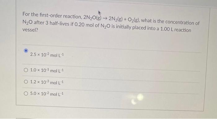 Solved For the first-order reaction, 2 N2O(g)→2 N2( g)+O2( | Chegg.com