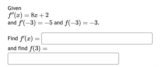 Solved Given f′′(x)=8x+2 and f′(−3)=−5 and f(−3)=−3. Find | Chegg.com