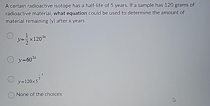 Solved A certain radioactive isotope has a half-life of 5 | Chegg.com