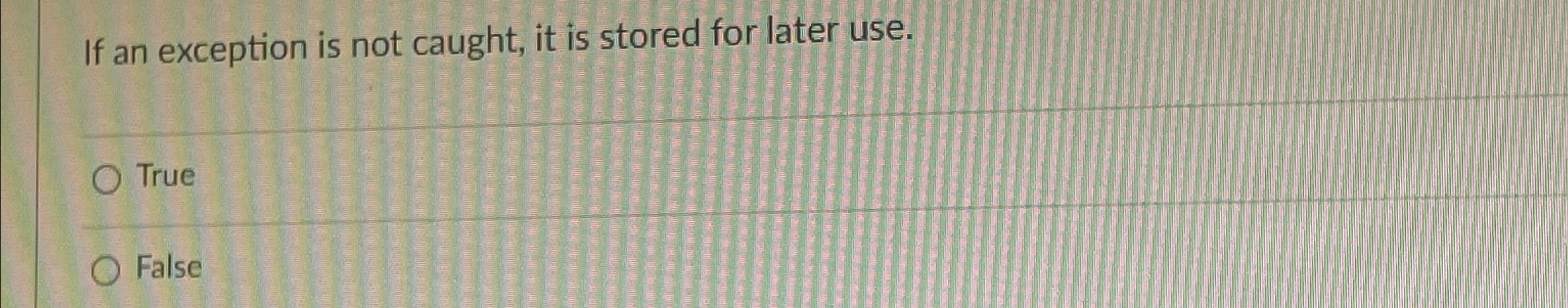 Solved If an exception is not caught, it is stored for later | Chegg.com