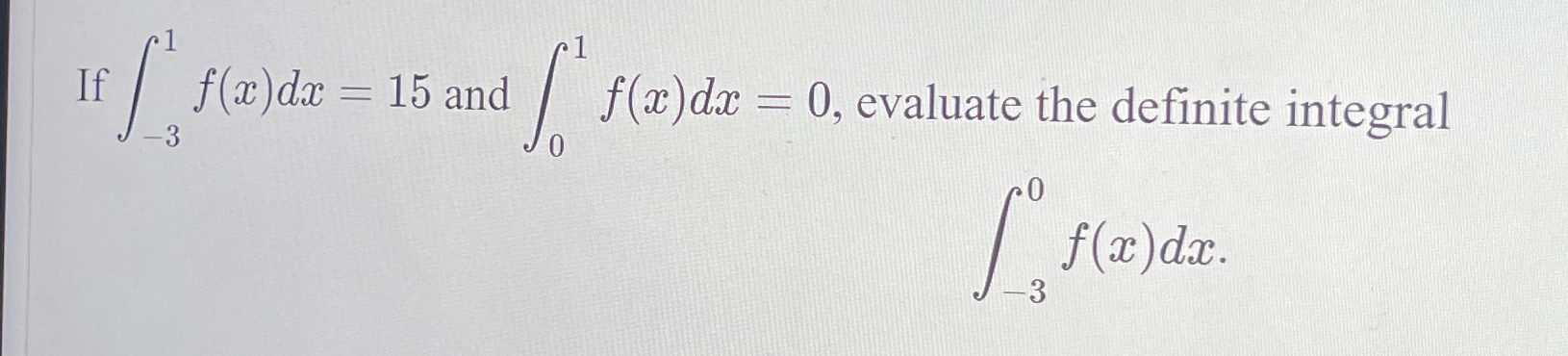 Solved If ∫-31f(x)dx=15 ﻿and ∫01f(x)dx=0, ﻿evaluate the | Chegg.com
