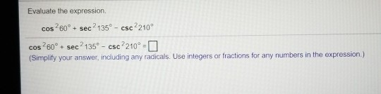 Solved Evaluate the expression. cos 260° + sec 135º - CSC | Chegg.com