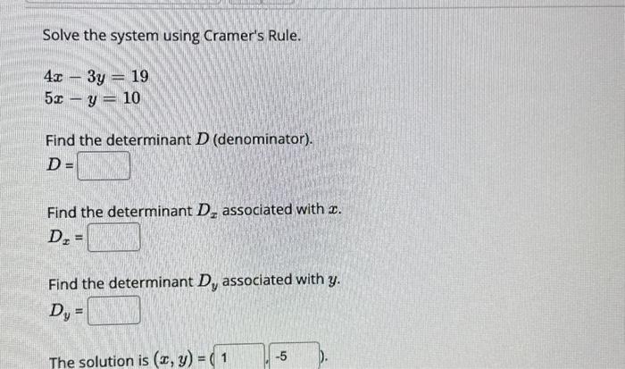 Solved Solve the system using Cramer's Rule. 4x−3y=195x−y=10 | Chegg.com