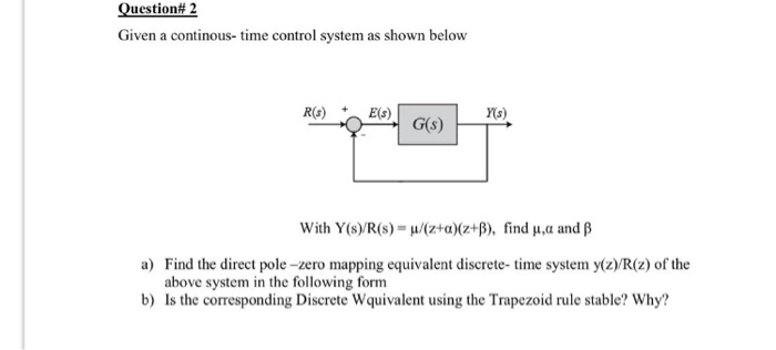 Solved Question# 2 Given a continous-time control system as | Chegg.com