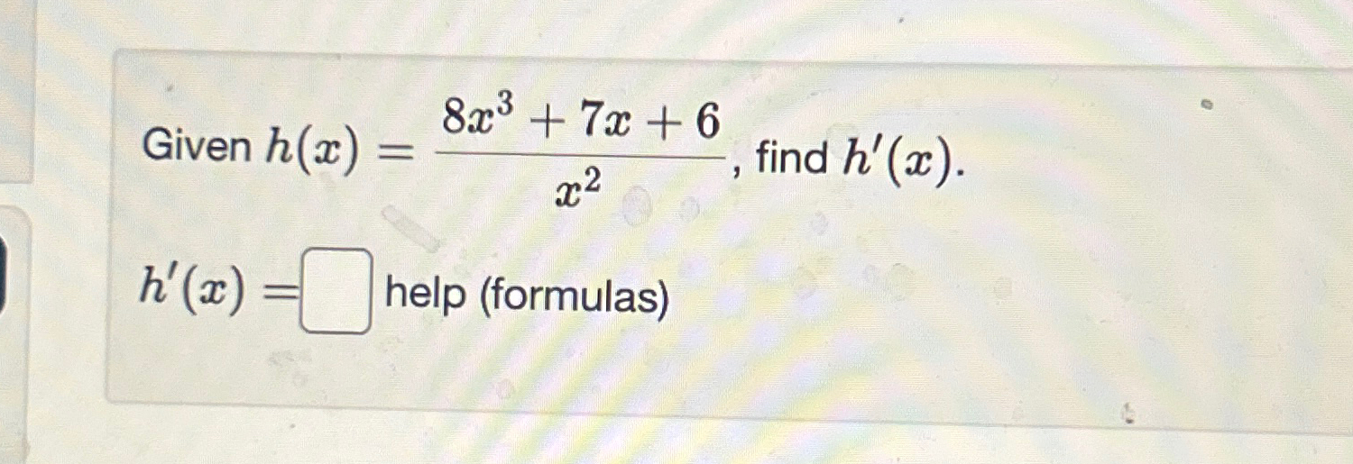 Solved Given H X 8x3 7x 6x2 ﻿find H X H X ﻿help