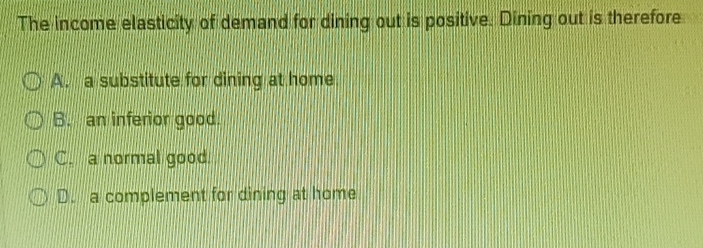 Solved The income elasticity of demand for dining out is | Chegg.com Solved The income elasticity of demand for dining out is | Chegg.com
