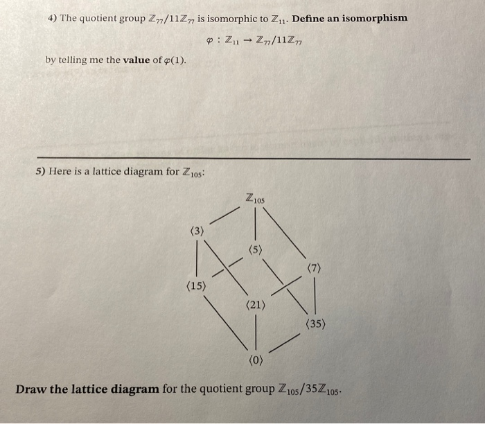 Solved 4) The quotient group Z7/112, is isomorphic to Z 11. | Chegg.com