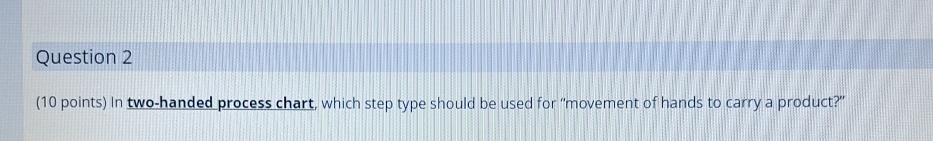 Solved Question 2(10 ﻿points) ﻿In two-handed process chart, | Chegg.com