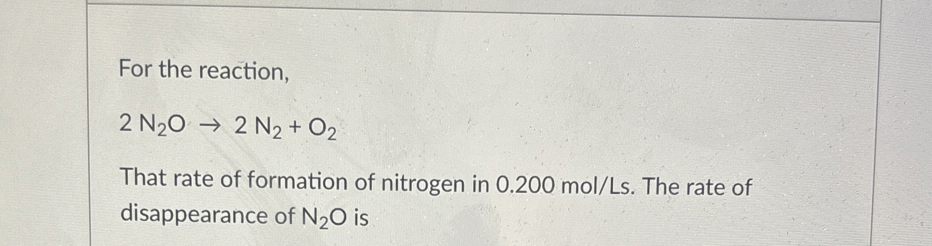 Solved For the reaction,2N2O→2N2+O2That rate of formation of | Chegg.com