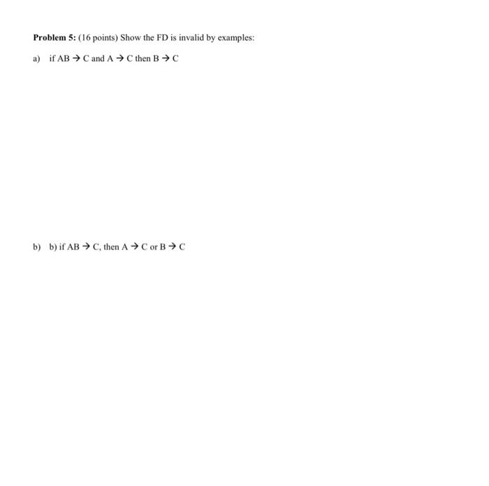 Solved Problem 5: (16 points) Show the FD is invalid by | Chegg.com