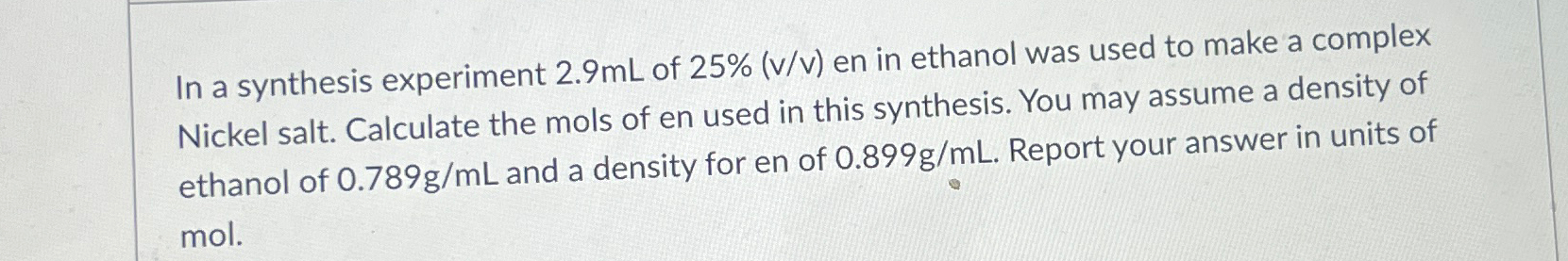 Solved In a synthesis experiment 2.9mL ﻿of 25%(vv) ﻿en in | Chegg.com