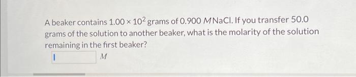 Solved A beaker contains 1.00×102 grams of 0.900MNaCl. If | Chegg.com