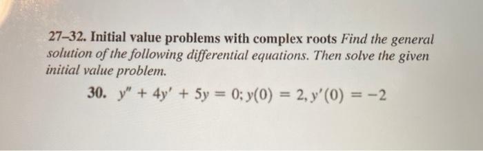 Solved 27–32. Initial value problems with complex roots Find | Chegg.com