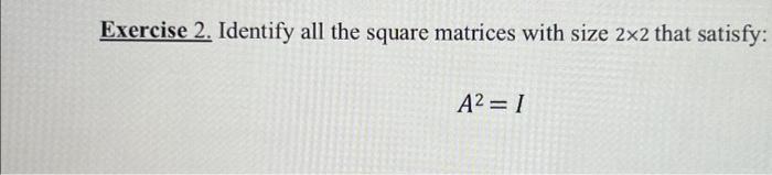 Solved Exercise 2. Identify all the square matrices with | Chegg.com