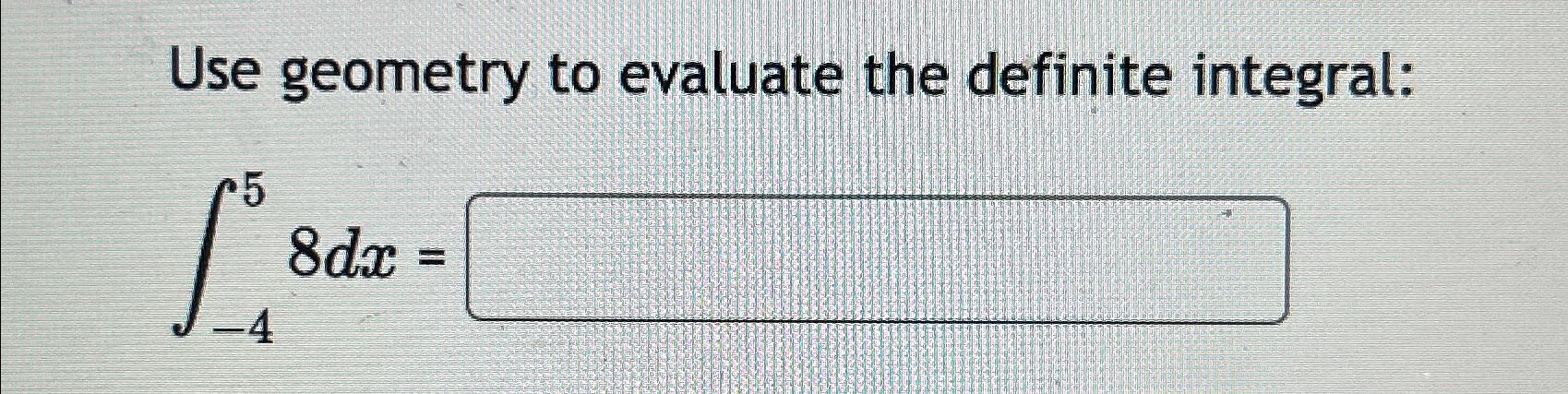 Solved Use geometry to evaluate the definite | Chegg.com