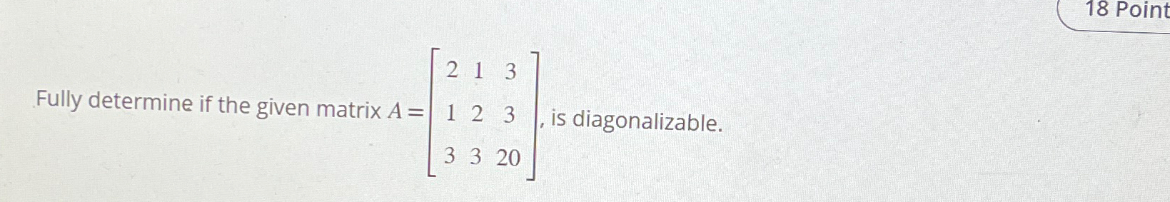 Solved Fully determine if the given matrix A=[2131233320], | Chegg.com
