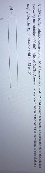 Solved A 1.39 L buffer solution consists of 0.166 M butanoic | Chegg.com