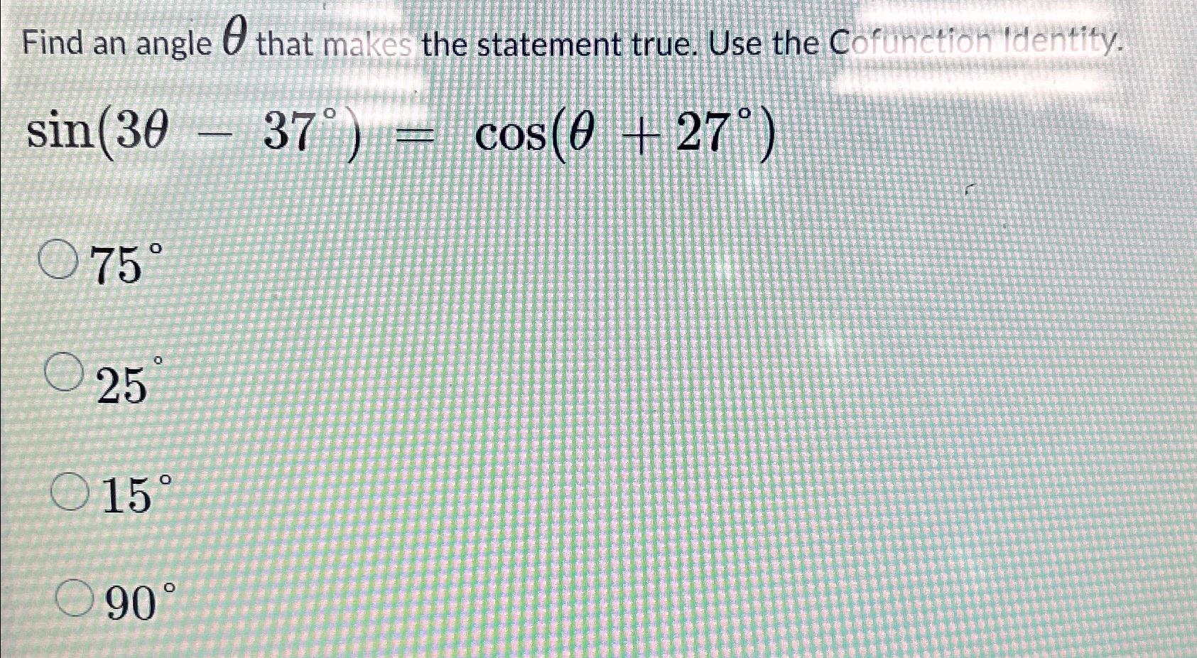 Solved Find an angle θ ﻿that makes the statement true. Use | Chegg.com