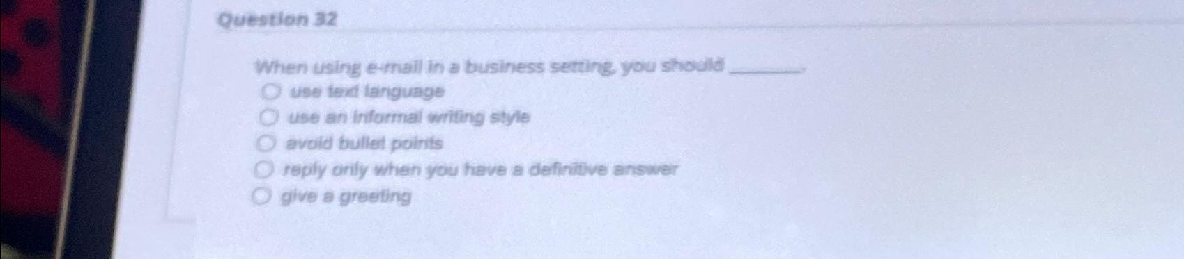 Solved Question 32When using email in a business settins you | Chegg.com Solved Question 32When using email in a business settins you | Chegg.com