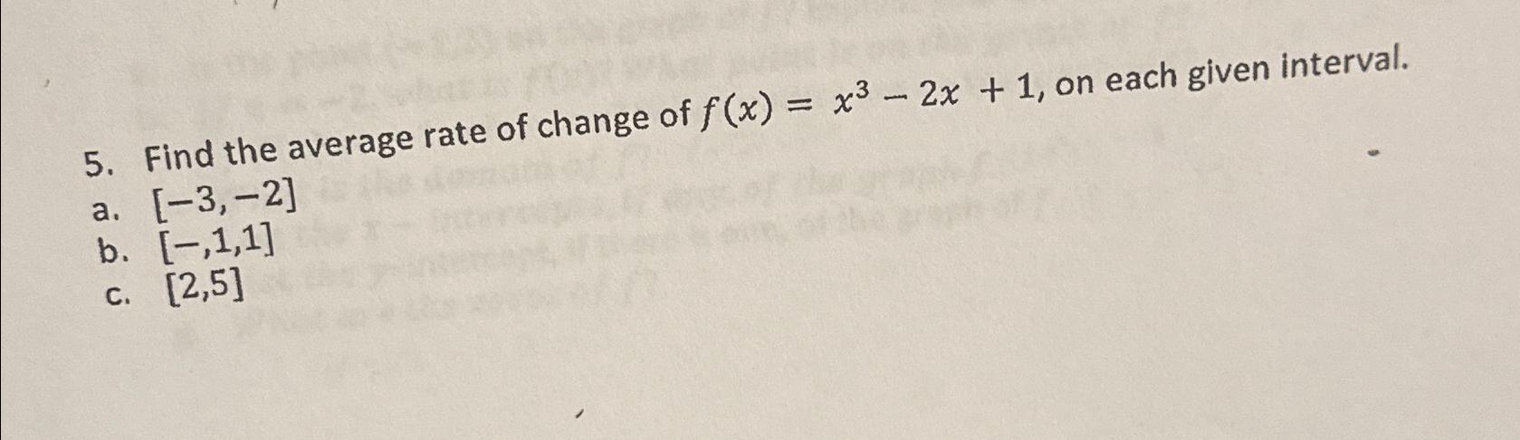 Solved Find the average rate of change of f(x)=x3-2x+1, ﻿on | Chegg.com