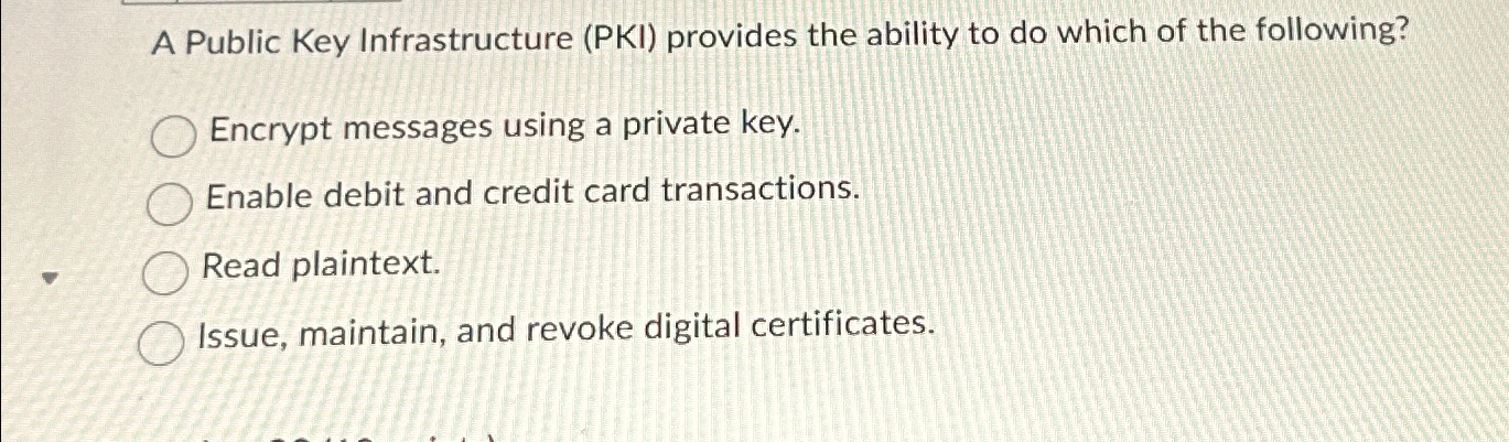 Solved A Public Key Infrastructure (PKI) ﻿provides the | Chegg.com