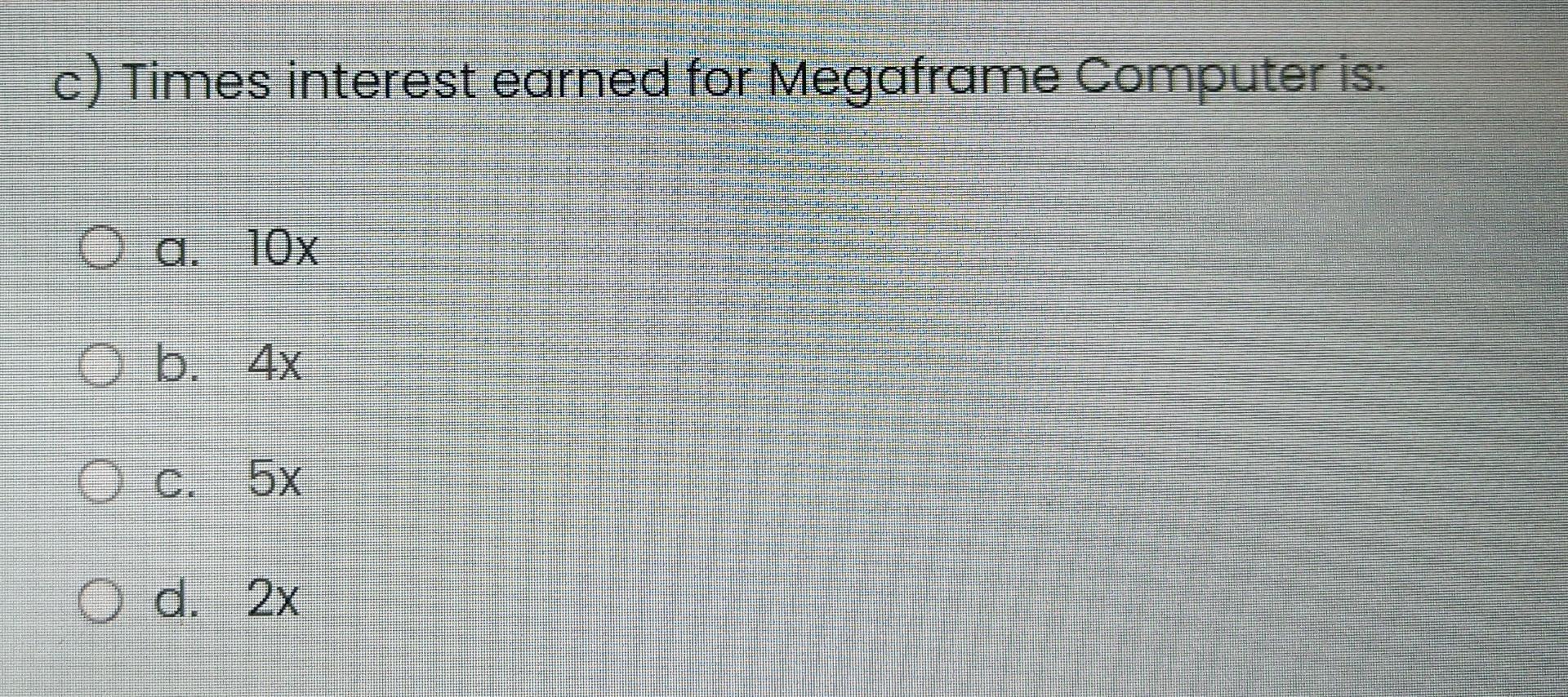 Solved Megaframe's quick ratio is: a. 3:1 b. 1:2 c. 1.6:1 d. | Chegg.com