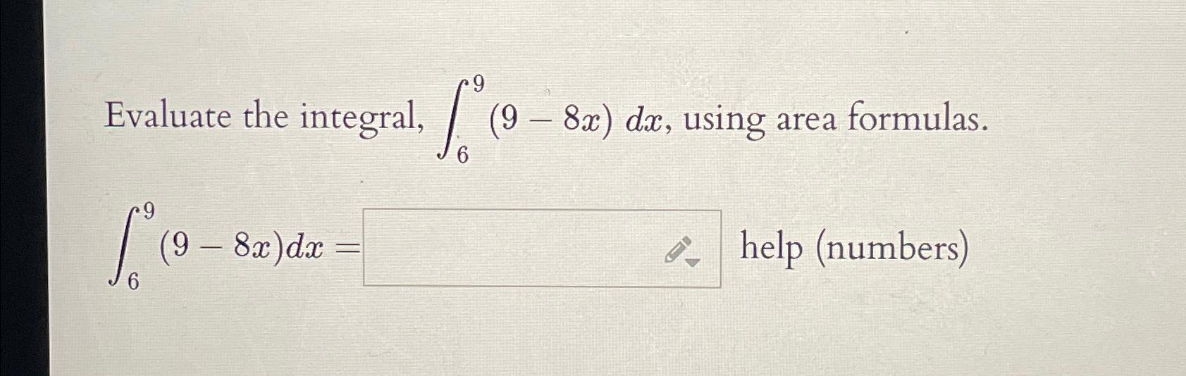 Solved Evaluate the integral, ∫69(9-8x)dx, ﻿using area | Chegg.com