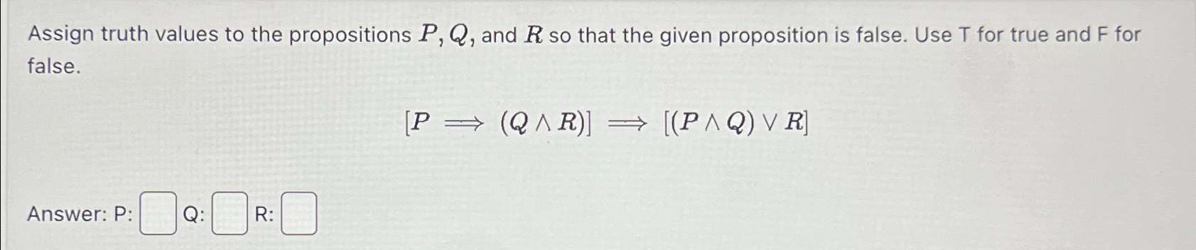 Solved Assign truth values to the propositions P,Q, ﻿and R | Chegg.com
