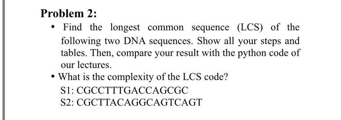 Solved Problem 2: • Find the longest common sequence (LCS) | Chegg.com