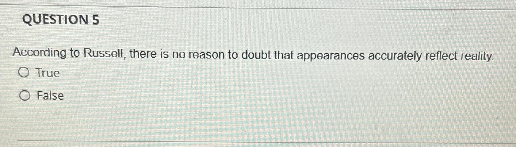 Solved QUESTION 5According to Russell, there is no reason to | Chegg.com