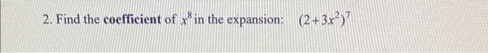 Solved 2. Find the coefficient of x' in the expansion: | Chegg.com