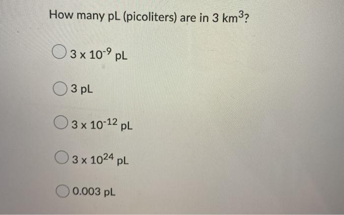 Solved How many pL (picoliters) are in 3 km3? 3 x 10-9 PL 3 | Chegg.com