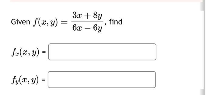 Solved Given f(x, y) fx(x, y) = fy(x, y) = = 3x + 8y 6x - 6y | Chegg.com