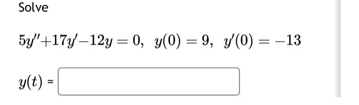 Solved Solve 5y′′+17y′−12y=0,y(0)=9,y′(0)=−13 | Chegg.com