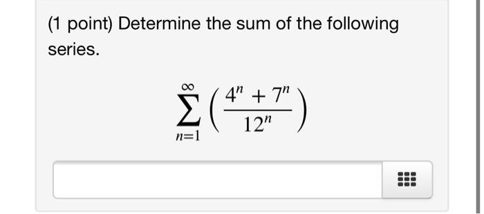 Solved (1 point) Determine the sum of the following series. | Chegg.com