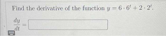 Solved Find the derivative of the function y=6⋅6t+2⋅2t. | Chegg.com