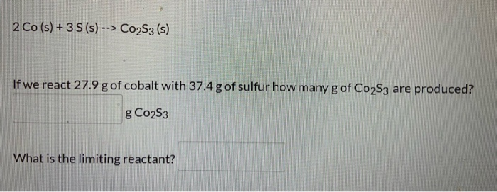 Solved 2 Co (s) + 3 S(s) --> Co2S3 (s) If we react 27.9 g of | Chegg.com