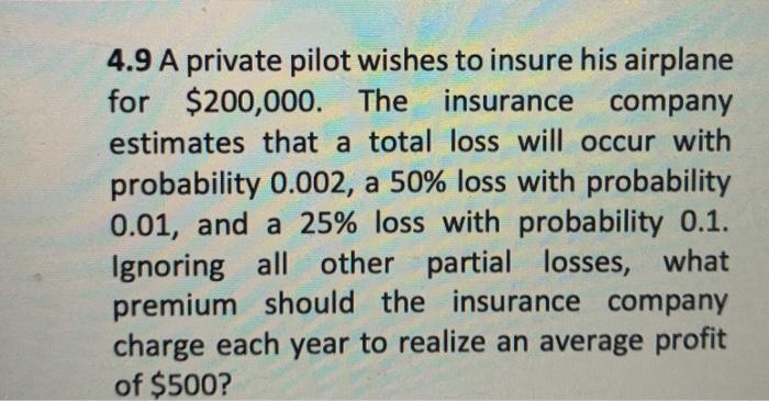 Solved 4.9 A private pilot wishes to insure his airplane for | Chegg.com