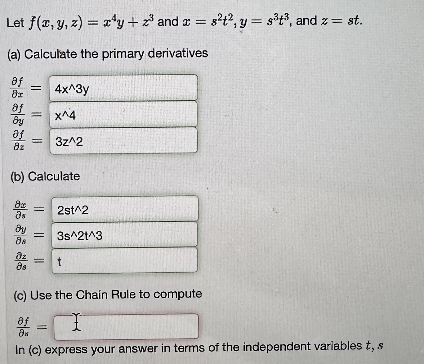 Solved Let f(x,y,z)=x4y+z3 ﻿and x=s2t2,y=s3t3, ﻿and z=st.(a) | Chegg.com