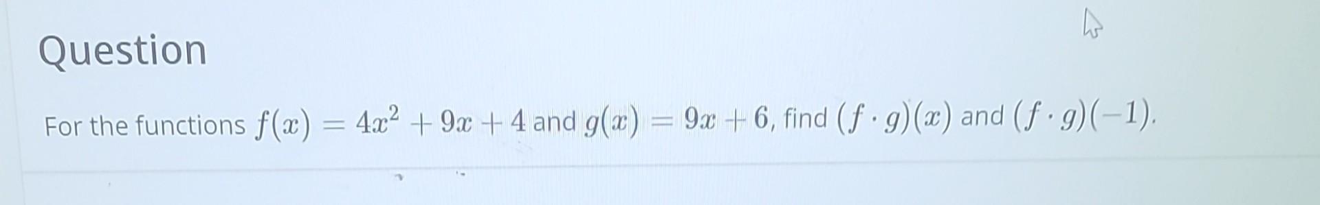 Solved For the functions f(x)=4x2+9x+4 and g(x)=9x+6, find | Chegg.com