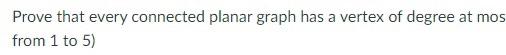 Solved Prove that every connected planar graph has a vertex | Chegg.com