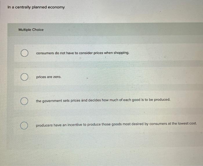 Solved In a centrally planned economy Multiple Choice | Chegg.com
